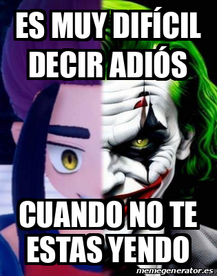 Meme Personalizado - Es muy difícil decir adiós Cuando no te estas ...