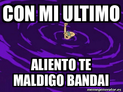 Meme Personalizado - con mi ultimo aliento te maldigo bandai - 33292653