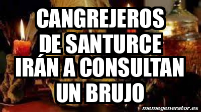 Meme Personalizado - cangrejeros de Santurce irán a Consultan un Brujo ...