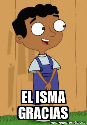 Meme Personalizado - El isma gracias - 33292947