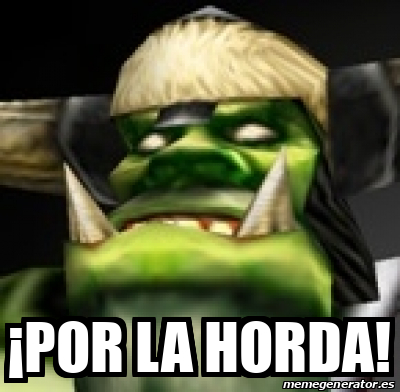 Meme Personalizado - ¡por la horda! - 33292988