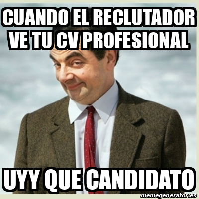 Meme Mr Bean - Cuando el reclutador ve tu cv profesional uyy que ...