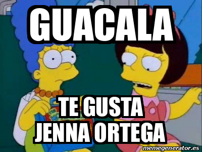 Meme Personalizado - Guacala Te gusta Jenna Ortega - 33294100