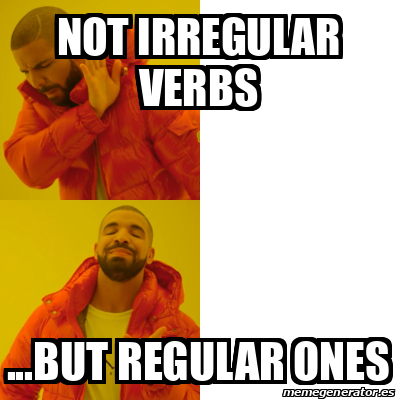 Meme Personalizado - Not irregular verbs ...but regular ones - 33294332