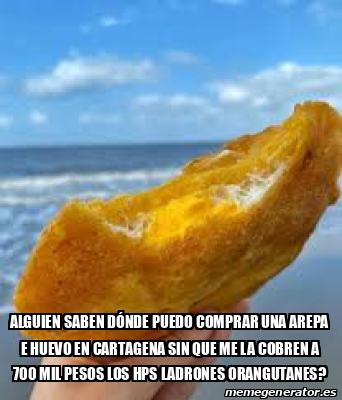 Meme Personalizado - alguien saben dónde puedo comprar una arepa e ...