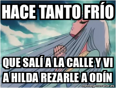 Meme Personalizado - Hace tanto frío Que salí a la calle y vi a Hilda ...