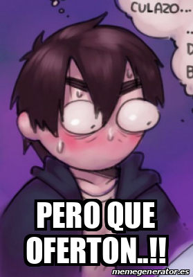 Meme Personalizado - pero que oferton..!! - 33294881