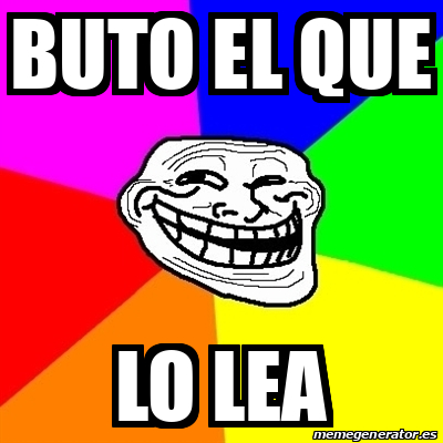 Meme Troll - BUTO EL QUE LO LEA - 33294954