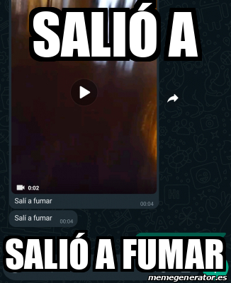 Meme Personalizado - Salió a Salió a fumar - 33295444