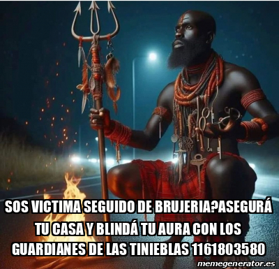Meme Personalizado - Sos victima seguido de brujeria?Asegurá tu casa y ...