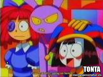 Meme Personalizado - . tonta - 33296004