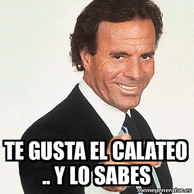 Meme Julio Iglesias - te gusta el calateo .. y lo sabes - 33296310