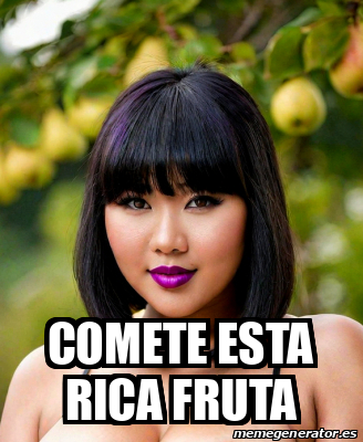 Meme Personalizado - COMETE ESTA RICA FRUTA - 33296356
