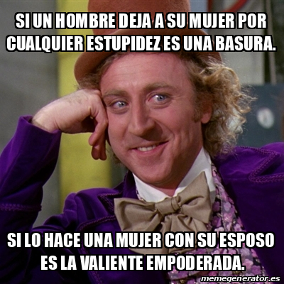 Meme Willy Wonka - Si un hombre deja a su mujer por cualquier estupidez ...