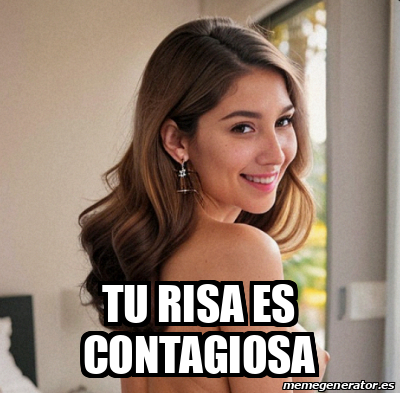 Meme Personalizado - TU RISA ES CONTAGIOSA - 33296403