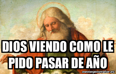 Meme Personalizado - dios viendo como le pido pasar de año - 33296600