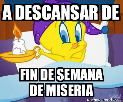 Meme Personalizado - A descansar de Fin de semana de miseria - 33297020