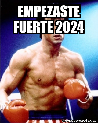 Meme Personalizado - Empezaste fuerte 2024 - 33297037