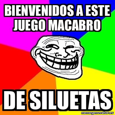 Meme Troll - Bienvenidos a este juego macabro De siluetas - 33297094