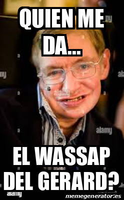 Meme Personalizado - quien me da... el Wassap del Gerard? - 33297104