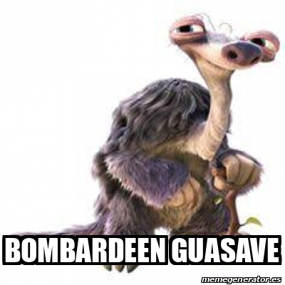 Meme Personalizado - Bombardeen guasave - 33297440