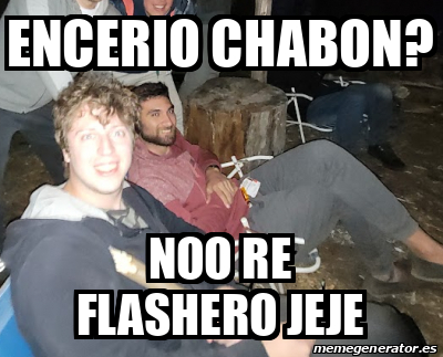 Meme Personalizado - encerio chabon? noo re flashero jeje - 33297863