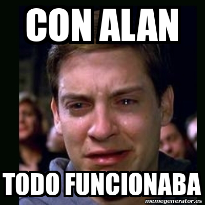 Meme crying peter parker - Con Alan Todo funcionaba - 33298680