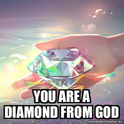 Meme Personalizado - You are a diamond from God - 33298965