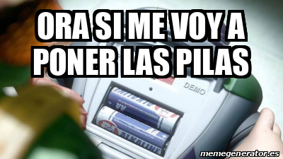 Meme Personalizado - ORA SI ME VOY A PONER LAS PILAS - 33299534