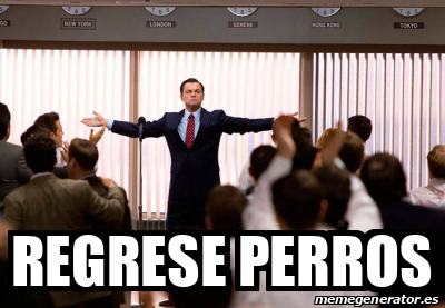 Meme Personalizado - Regrese Perros - 33299834