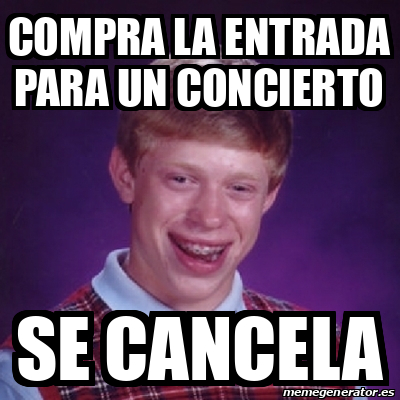 Meme Bad Luck Brian - Compra la entrada para un concierto Se cancela ...