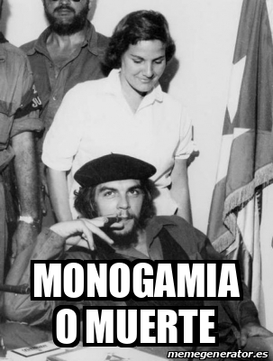 Meme Personalizado - Monogamia o muerte - 33300085