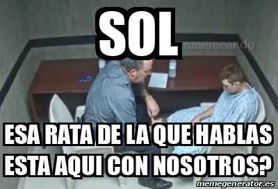 Meme Personalizado - Sol Esa rata de la que hablas esta aqui con ...