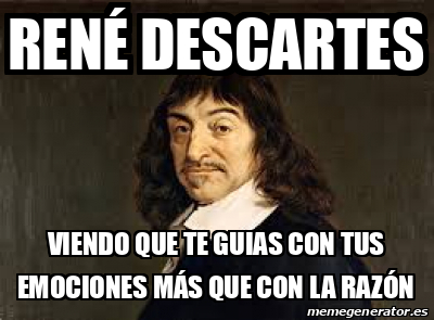 Meme Personalizado - rené descartes viendo que te guias con tus ...