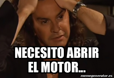 Meme Personalizado - Necesito abrir el motor... - 33301434