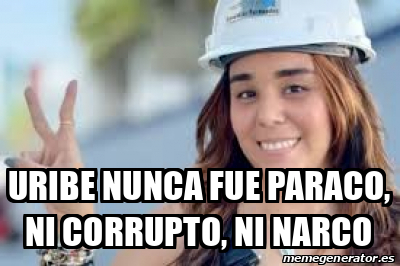Meme Personalizado - Uribe nunca fue Paraco, ni corrupto, ni narco ...