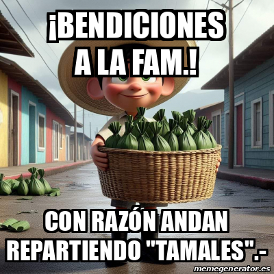 Meme Personalizado - ¡bendiciones a la fam.! con razón andan ...