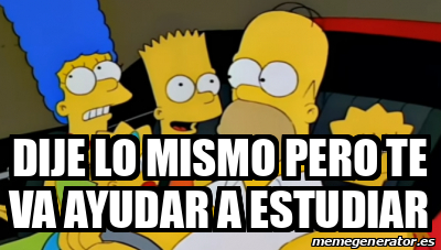 Meme Personalizado - DIJE LO MISMO PERO TE VA AYUDAR A ESTUDIAR - 33302229