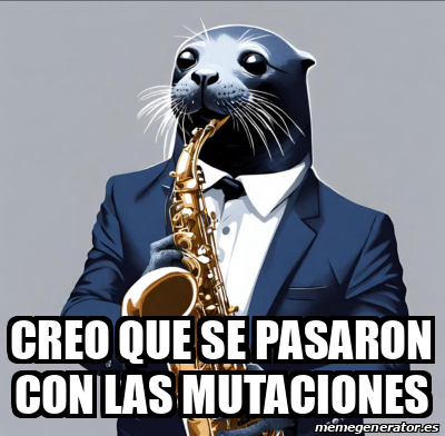 Meme Personalizado - Creo que se pasaron con las mutaciones - 33302723