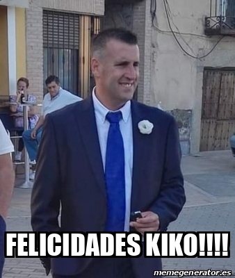 Meme Personalizado - FELICIDADES KIKO!!!! - 33303063