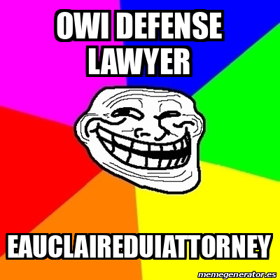 Meme Troll - OWI Defense Lawyer eauclaireduiattorney - 33303221