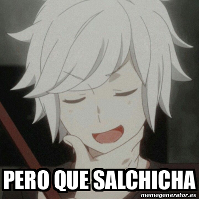 Meme Personalizado - Pero que salchicha - 33303415