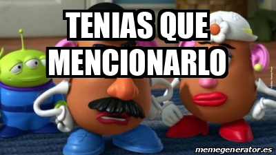 Meme Personalizado - TENIAS QUE MENCIONARLO - 33303439