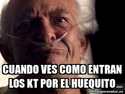 Meme Personalizado - Cuando ves como entran los kt por el huequito ...