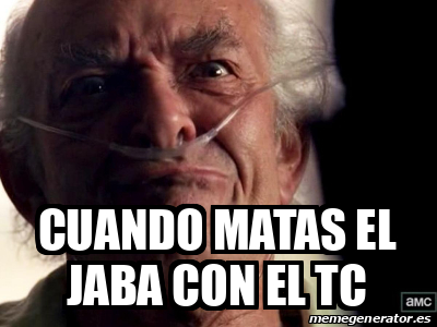 Meme Personalizado - cuando matas el jaba con el TC - 33303863