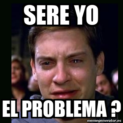 Meme crying peter parker - sere yo el problema ? - 33303975