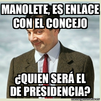 Meme Mr Bean - Manolete, es enlace con el concejo ¿Quien será el de ...