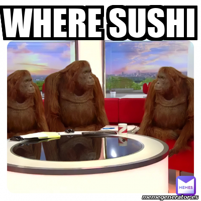 Meme Personalizado - Where sushi - 33304261