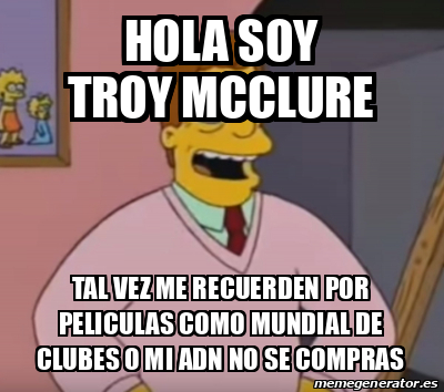 Meme Personalizado - Hola soy Troy McClure Tal vez me recuerden por ...