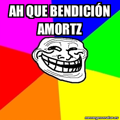 Meme Troll - Ah que bendición amortz - 33304395
